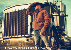 How to Dress Like a Cowboy: Best Cowboy Outfit Ideas
